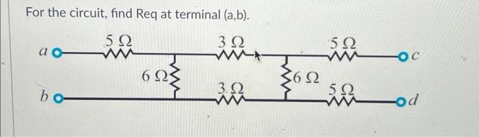 Solved For the circuit, find Req at terminal (a,b). 5Ω www 3 | Chegg.com