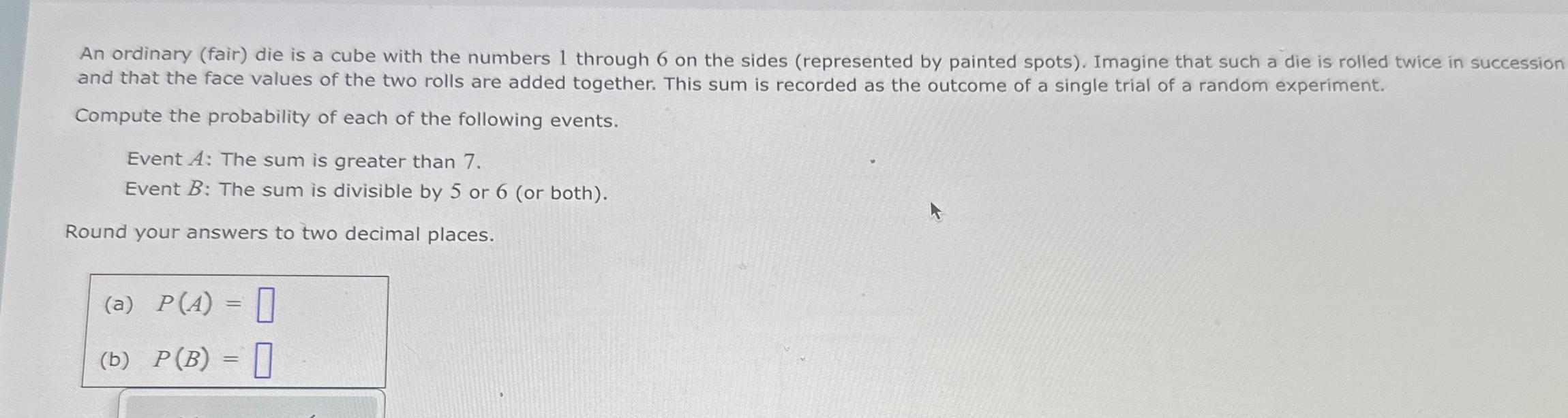 An ordinary (fair) ﻿die is a cube with the numbers 1 | Chegg.com