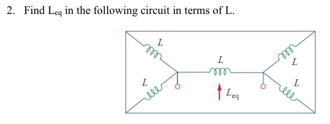 Solved 2. Find Leq in the following circuit in terms of L. | Chegg.com