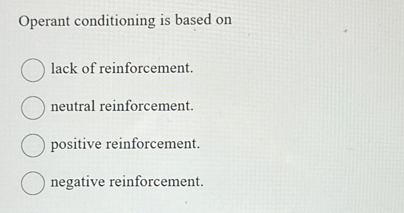Solved Operant conditioning is based onlack of | Chegg.com