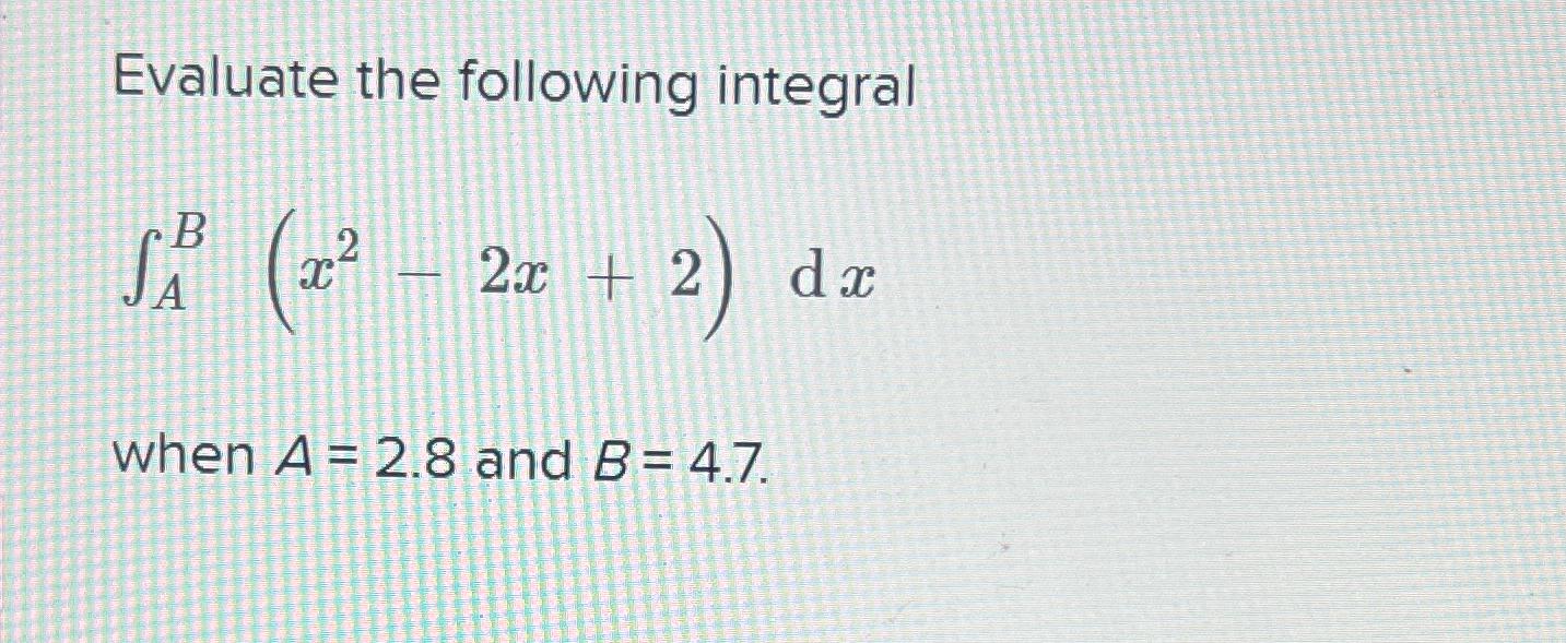 Solved Evaluate the following integral∫AB(x2-2x+2)dxwhen | Chegg.com