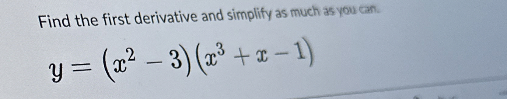 Solved Find the first derivative and simplify as much as you | Chegg.com