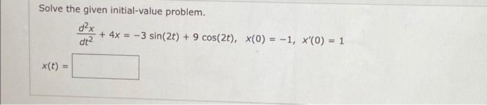 Solved Solve the given initial-value problem. d2x + 4x = -3 | Chegg.com