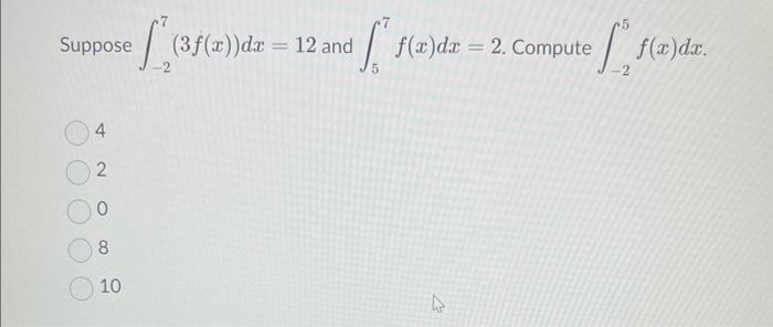 Solved Suppose ∫−27(3f(x))dx=12 and ∫57f(x)dx=2. Compute | Chegg.com