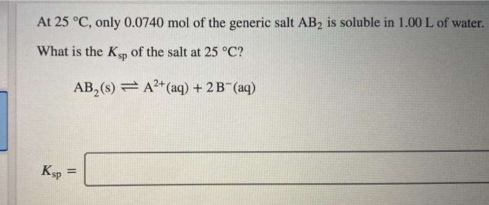 Solved At 25 °C, only 0.0550 mol of the generic salt AB3 is | Chegg.com