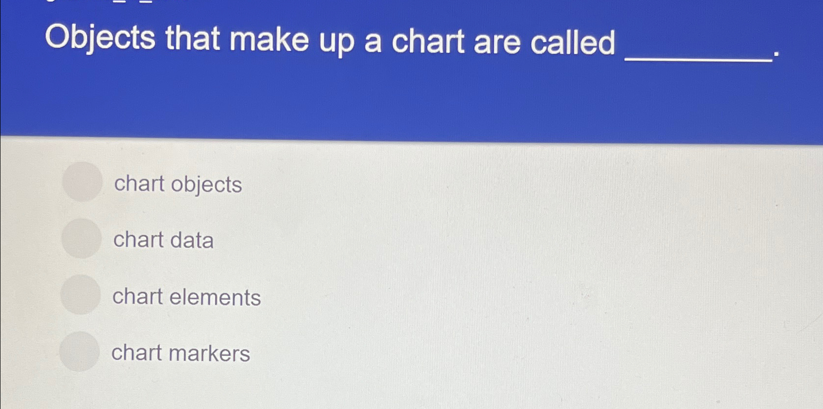 Solved Objects that make up a chart are called q, ﻿chart | Chegg.com