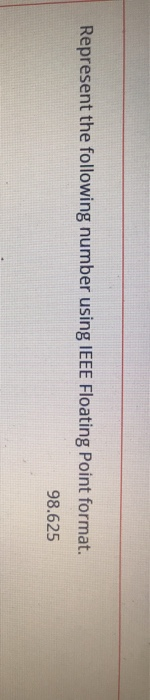 Solved Represent the following number using IEEE Floating | Chegg.com
