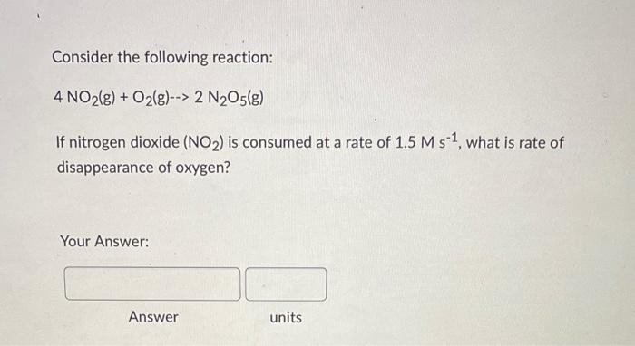 Solved Consider the following reaction: 4NO2( g)+O2( g)⋯2 | Chegg.com
