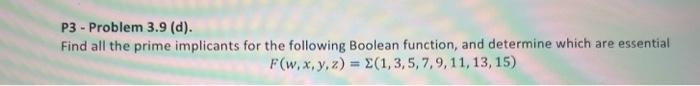 Solved P3 - Problem 3.9 (d). Find all the prime implicants | Chegg.com