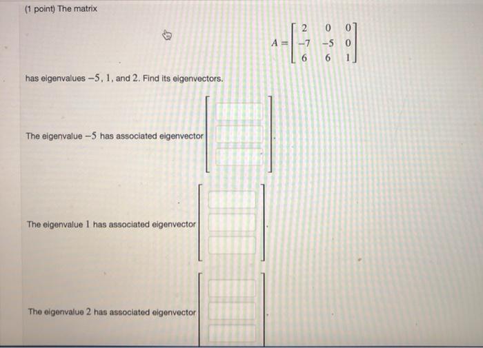 Solved (1 point) The matrix A= 2 0 0] -7 -50 6 6 1 has | Chegg.com