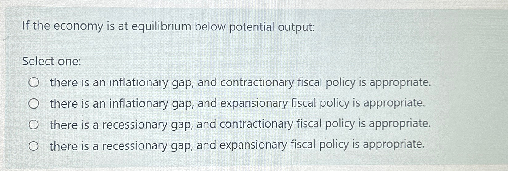 Solved If the economy is at equilibrium below potential | Chegg.com
