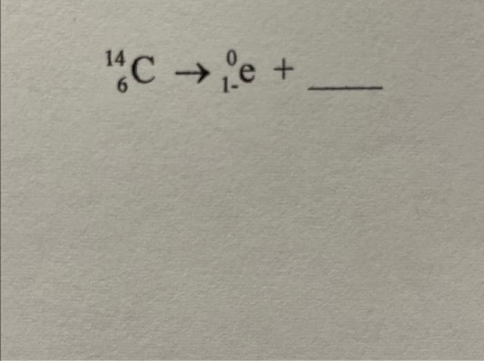 Solved 614C→1−0e+ | Chegg.com