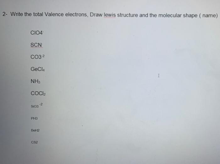 Solved 2- Write the total Valence electrons, Draw lewis | Chegg.com