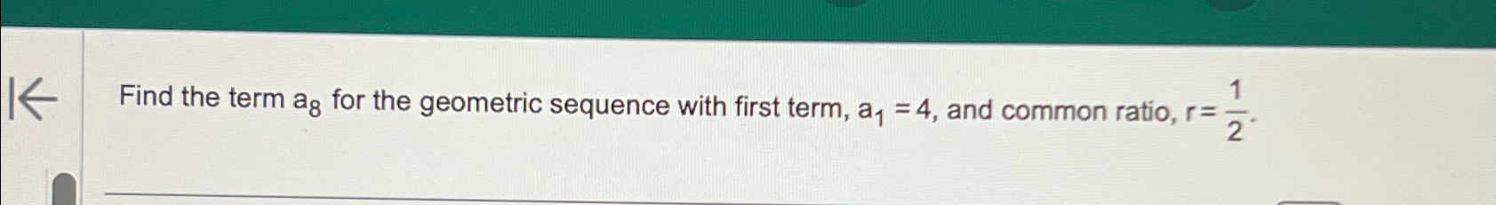 Solved Find the term a8 ﻿for the geometric sequence with | Chegg.com
