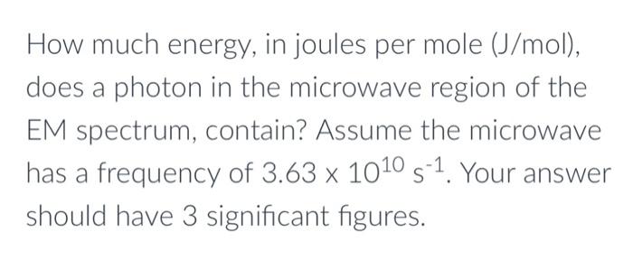 Solved How much energy, in joules per mole (J/mol), does a | Chegg.com