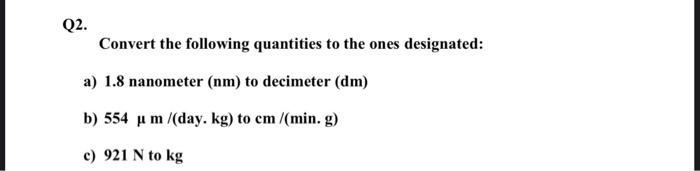 Solved Q2. Convert the following quantities to the ones | Chegg.com