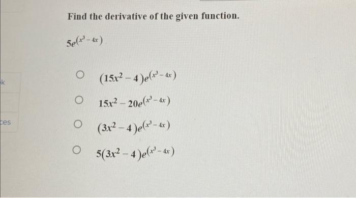 Solved Find the derivative of the given function. 5e(x3−4x) | Chegg.com