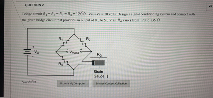 Solved QUESTION 2 Bridge circuit Ri = R2 = R3 = R4 = 1200, | Chegg.com