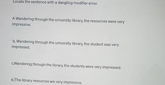 Solved Locate the sentence with a dangling modifier error.A | Chegg.com