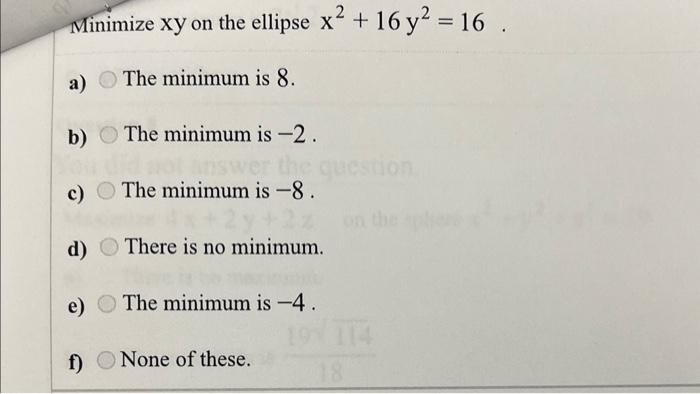 Solved nize xy on the ellipse x2+16y2=16 The minimum is 8 . | Chegg.com
