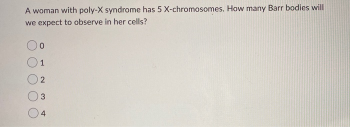 Solved A woman with poly-X syndrome has 5 X-chromosomes. How | Chegg.com