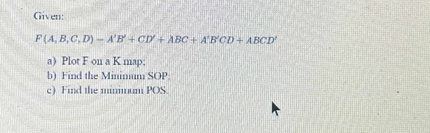 Solved Civen:F(A,B,C,D)-A'B'+CD+ABC+ABCD+ABCDa) ﻿Plot F ﻿on | Chegg.com