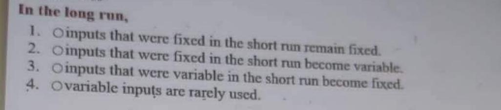 Solved In the long run,imputs that were fixed in the short | Chegg.com