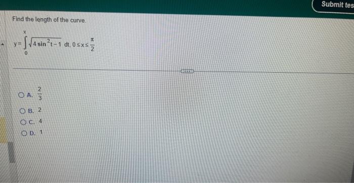 Solved Find the length of the curve. y=∫0x4sin2t−1dt,0≤x≤2π | Chegg.com