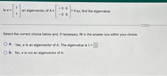 Is v=[11] an eigenvector of A=[−3−568] ? If so, find | Chegg.com