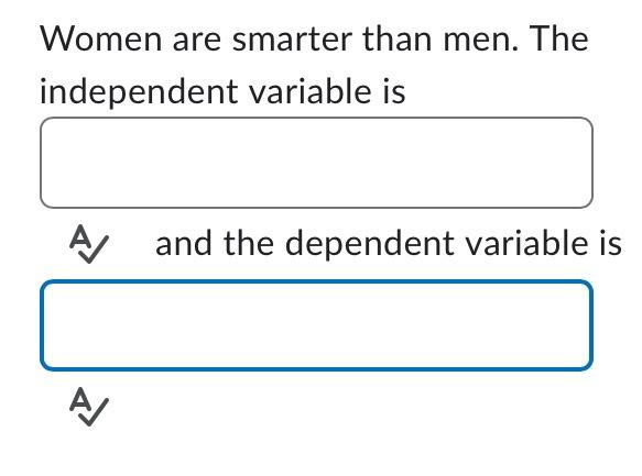Women are smarter than men. The independent variable | Chegg.com