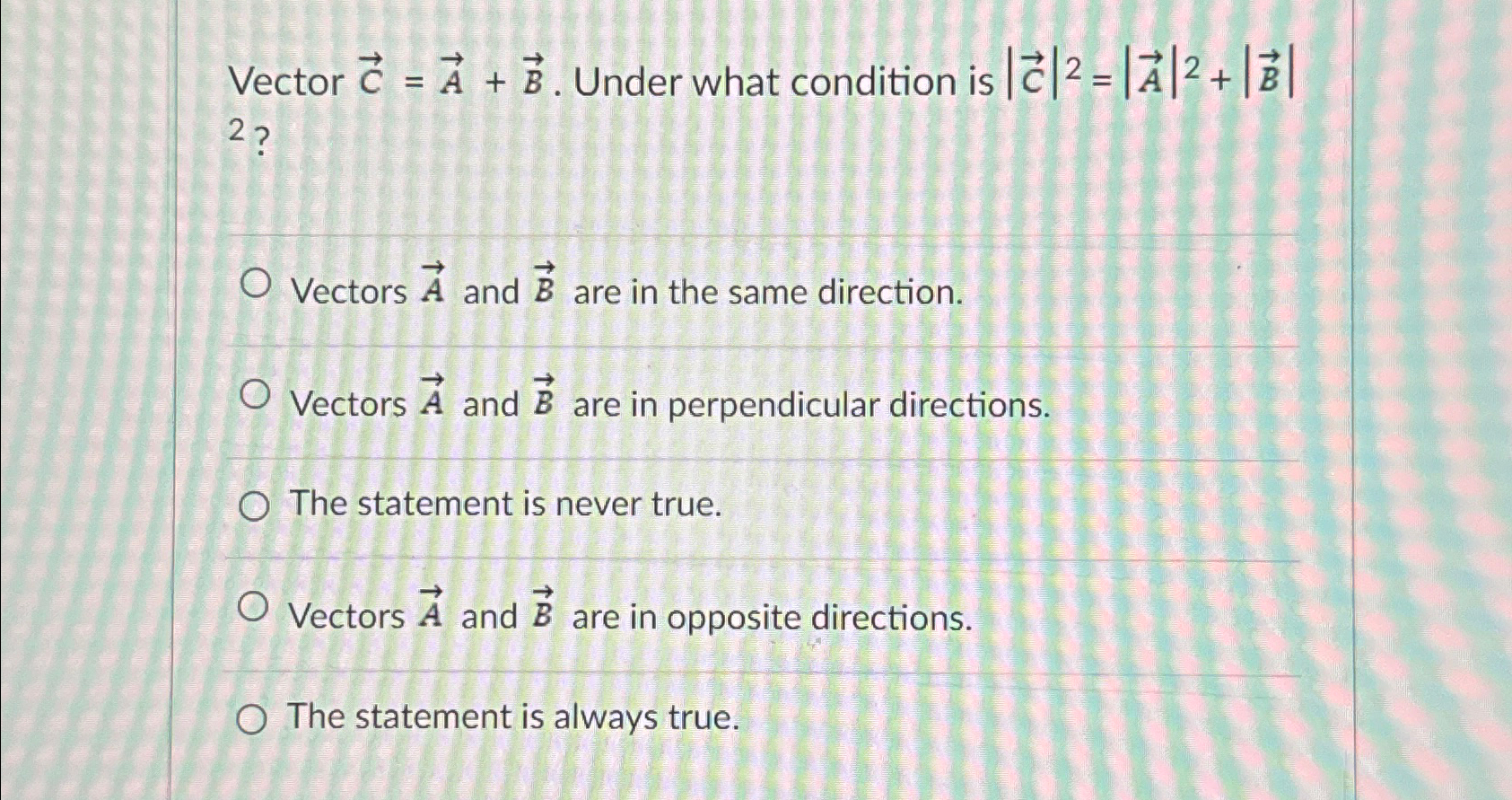Solved Vector vec(C)=vec(A)+vec(B). ﻿Under what condition is | Chegg.com
