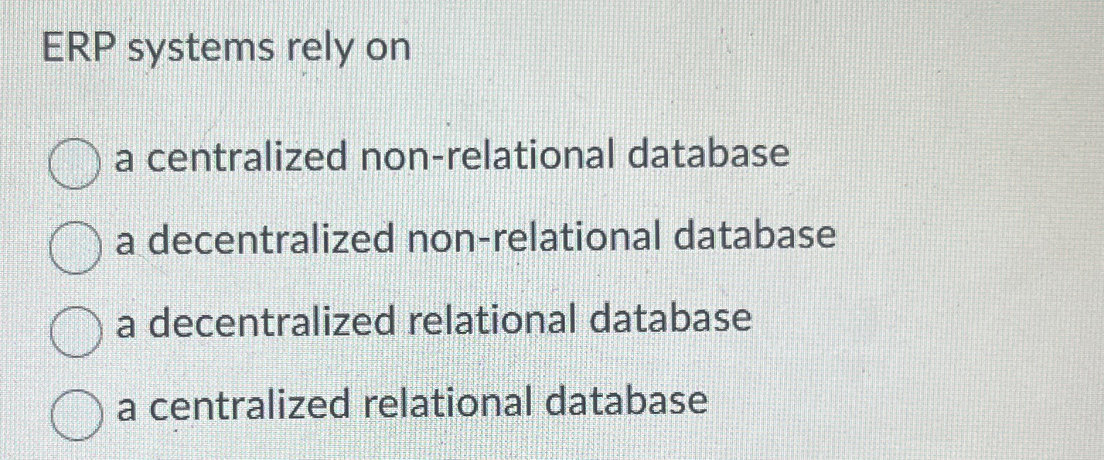 Solved ERP systems rely ona centralized non-relational | Chegg.com