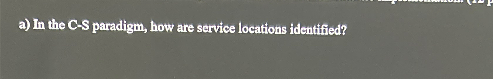 Solved a) ﻿In the Client-Server paradigm, how are service | Chegg.com