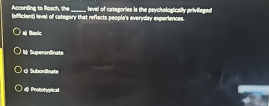 Solved According to Rosch, the level of categories is the | Chegg.com