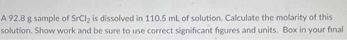 Solved A 92.8 g sample of SrCl2 is dissolved in 110.5 mL of | Chegg.com