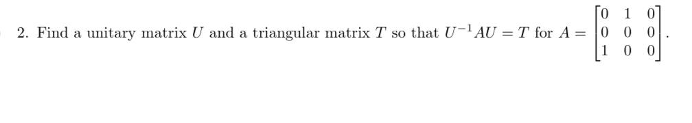 Solved Find a unitary matrix U ﻿and a triangular matrix T | Chegg.com