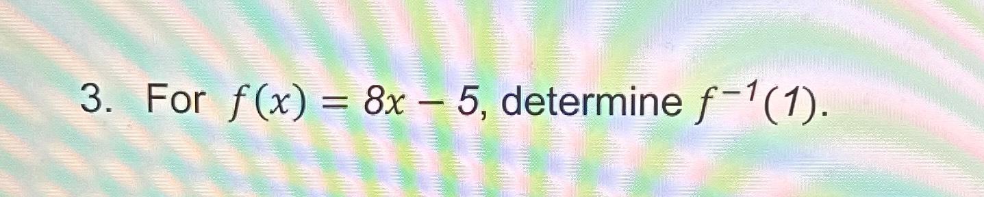 Solved For f(x)=8x-5, ﻿determine f-1(1). | Chegg.com