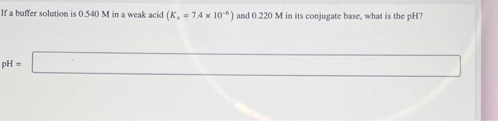 Solved If a buffer solution is 0.540 M in a weak acid (K₁ = | Chegg.com