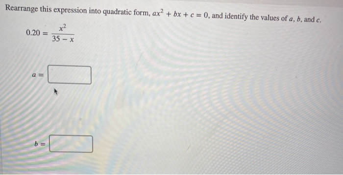Solved Rearrange this expression into quadratic form, ax? + | Chegg.com