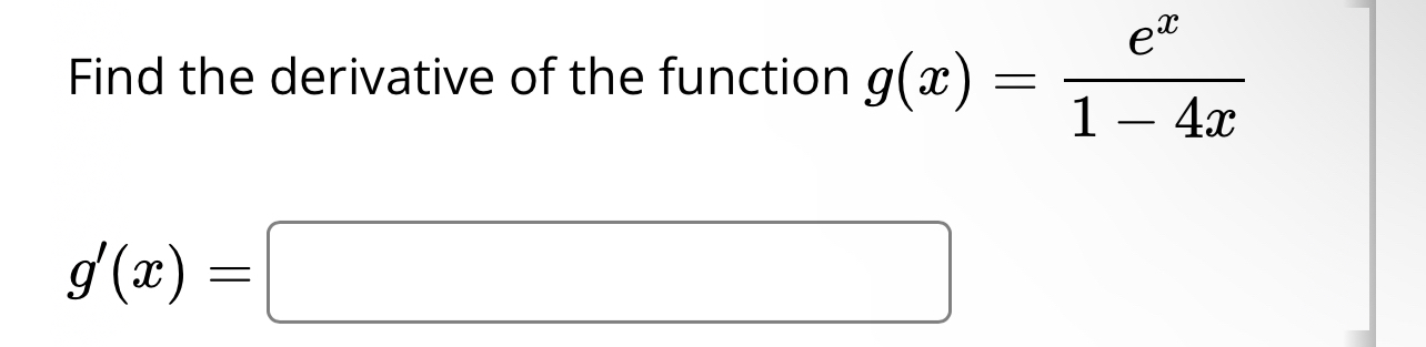 Solved Find the derivative of the function g(x)=ex1-4xg'(x)= | Chegg.com