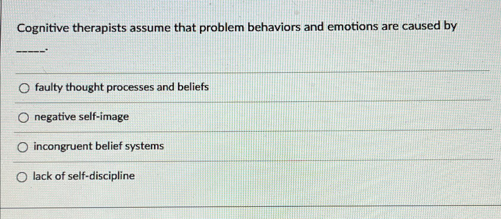 Solved Cognitive therapists assume that problem behaviors | Chegg.com