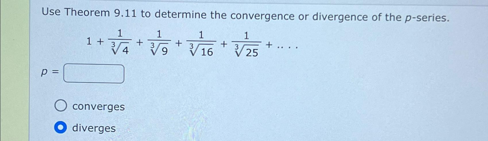 Solved Use Theorem 9.11 ﻿to determine the convergence or | Chegg.com
