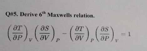 Solved Q\#5. Derive 6th Maxwells relation. | Chegg.com
