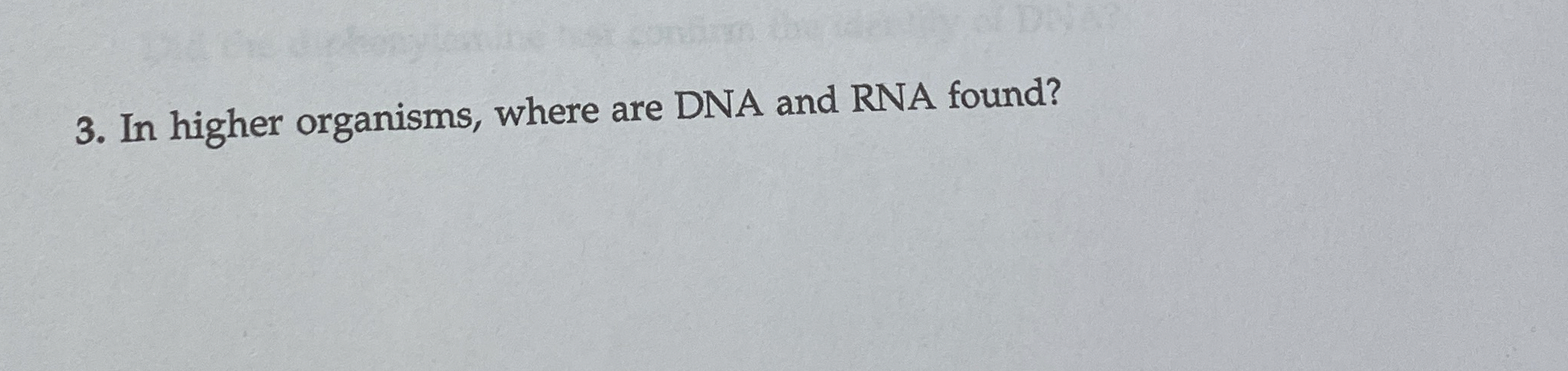 Solved In higher organisms, where are DNA and RNA found? | Chegg.com