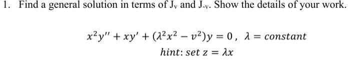 Solved 1. Find a general solution in terms of Jv and J−v. | Chegg.com