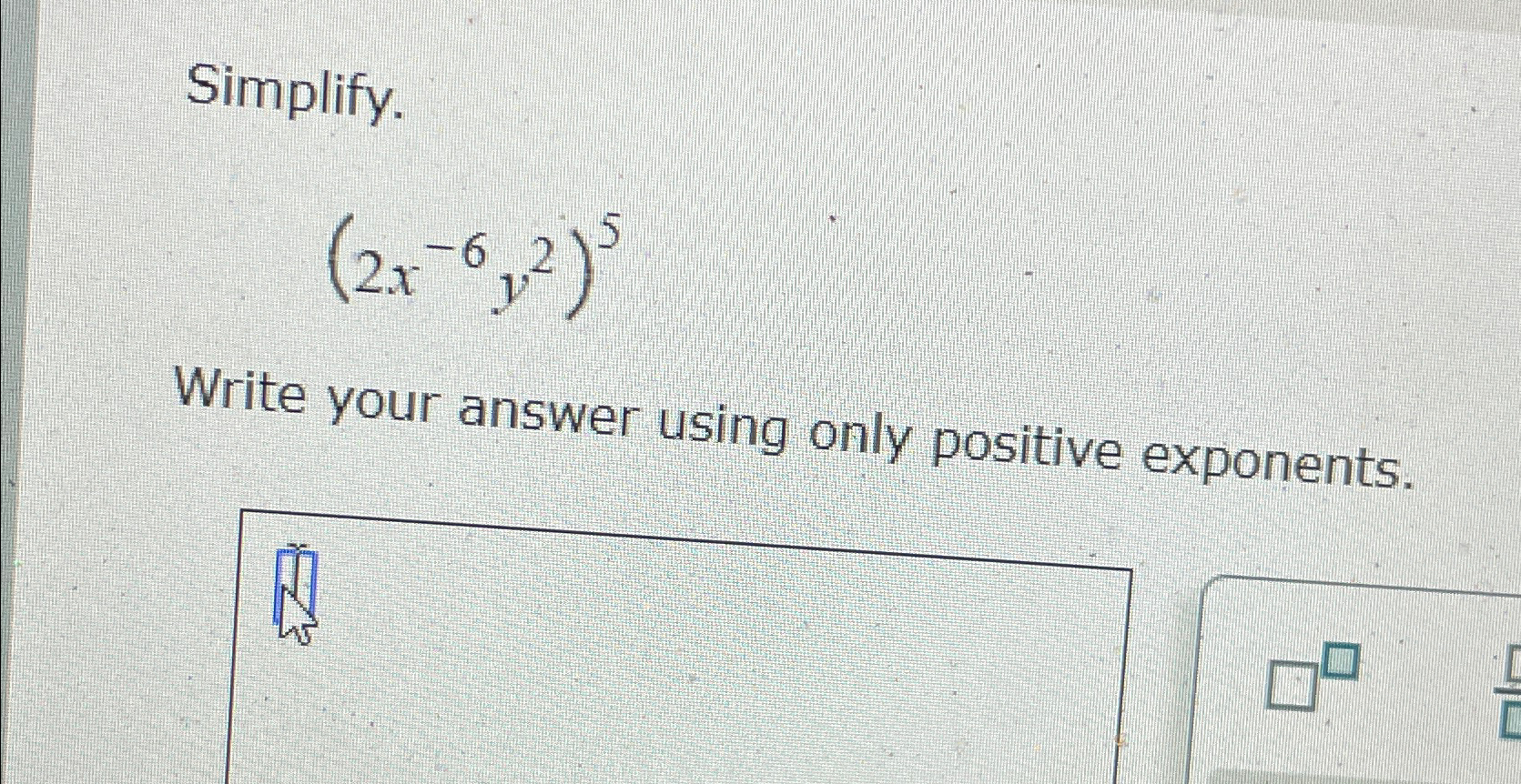 Solved Simplify.(2x-6y2)5Write your answer using only | Chegg.com Solved Simplify.(2x-6y2)5Write your answer using only | Chegg.com