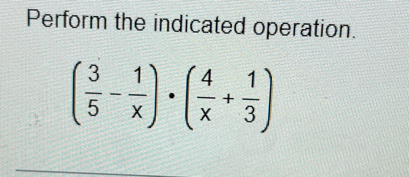 Solved Perform the indicated operation.(35-1x)*(4x+13) | Chegg.com