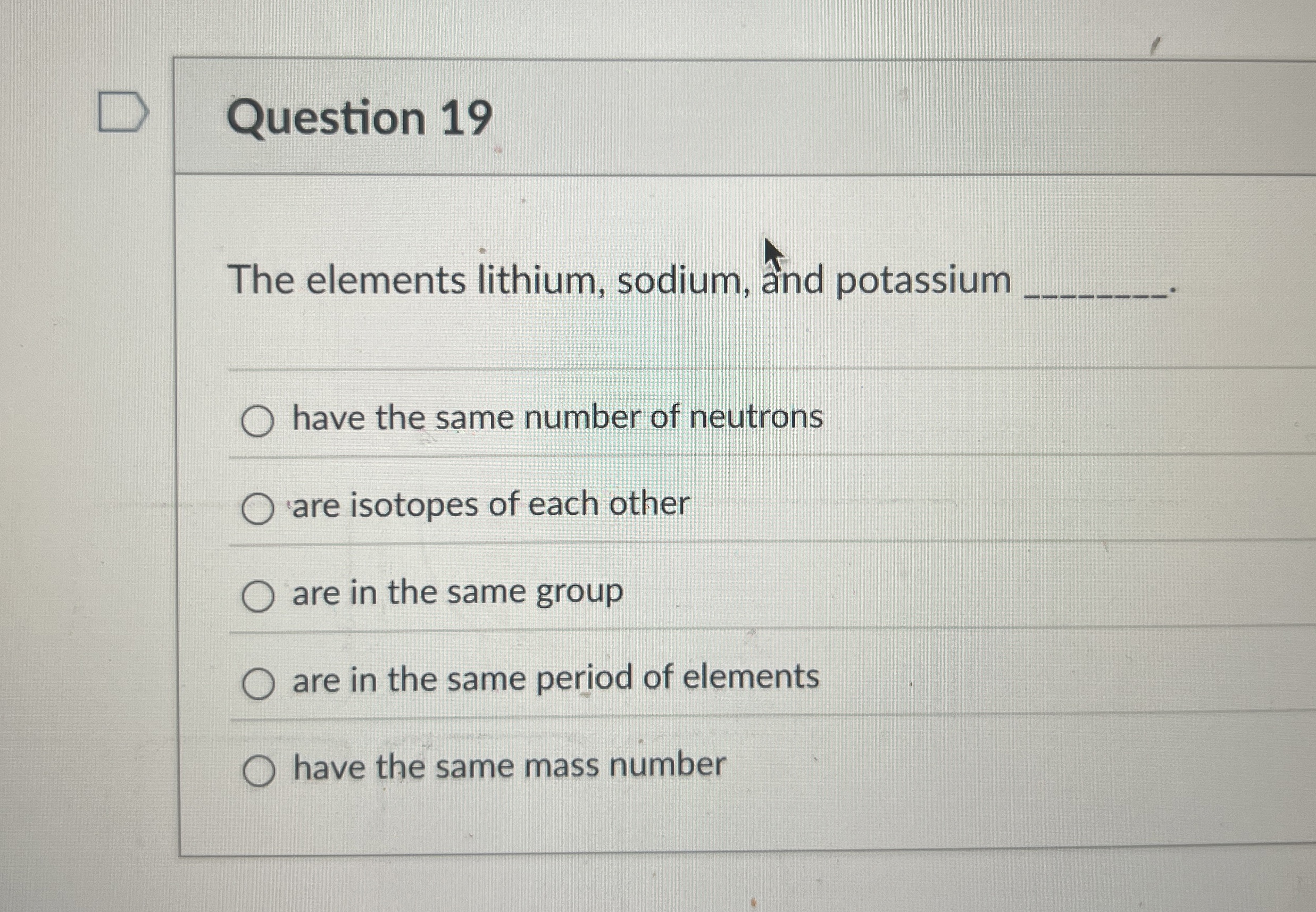 Solved Question 19The elements lithium, sodium, and | Chegg.com