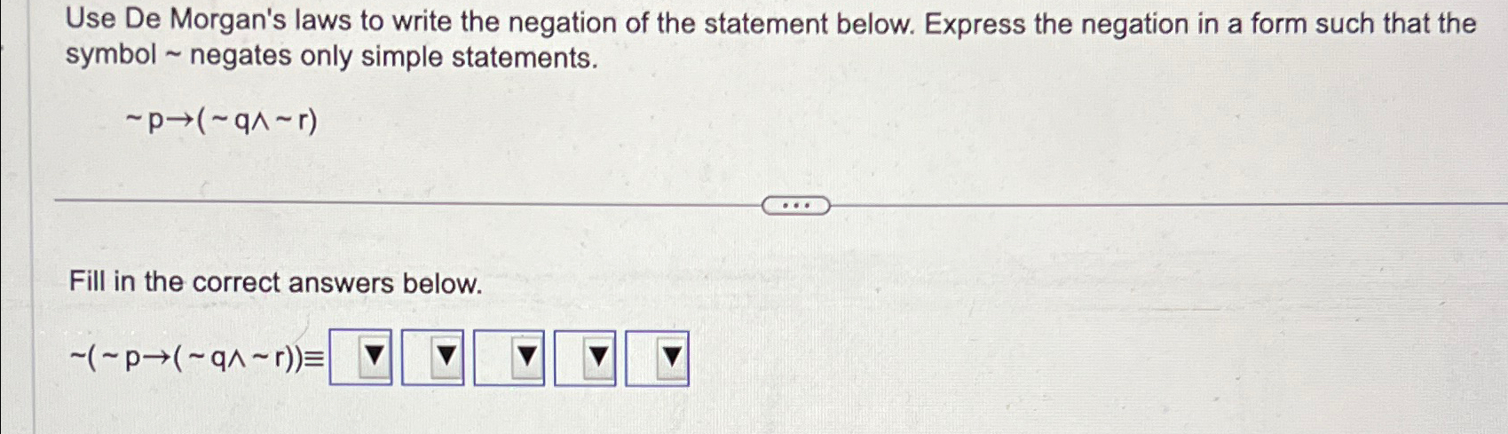 Solved Use De Morgan's laws to write the negation of the | Chegg.com