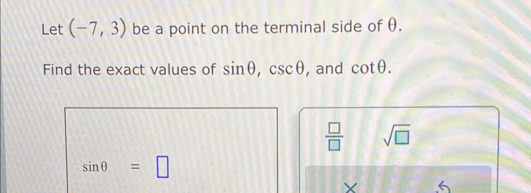Solved Let (-7,3) ﻿be a point on the terminal side of θ.Find | Chegg.com